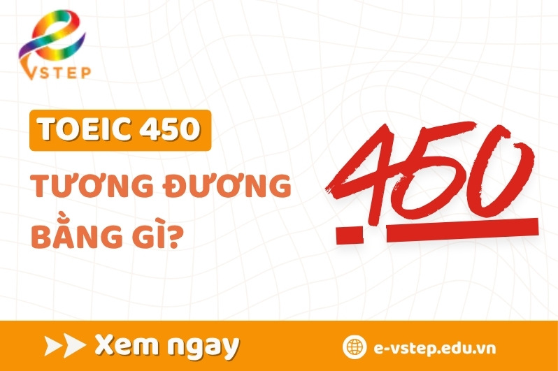 TOEIC 450 tương đương bằng gì IELTS, VSTEP hay CEFR - Bí quyết đạt ...